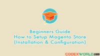 Beginners Guide How To Setup Magento Store Installation Configuration Codexworld