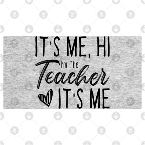Funny Teacher Its Me Hi Im The Teacher Its Me Teacher T Funny