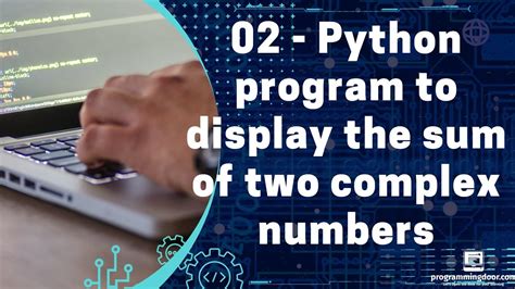 02 Complex Numbers Write A Python Program To Display The Sum Two Complex Numbers Youtube