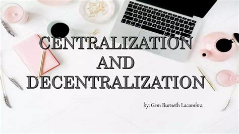 Centralization And Decentralization Pptx