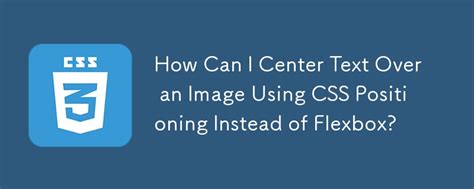 如何使用 Css 定位而不是 Flexbox 使文字在圖像上居中？ Css教學 Php中文網