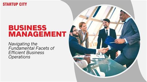 Business Management Navigating The Fundamental Facets Of Efficient