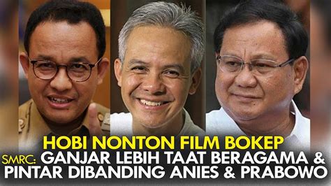 HOBI NONTON FILM 80KEP. SMRC: GANJAR LEBIH TAAT BERAGAMA & PINTAR DIBANDING ANIES & PRABOWO ...