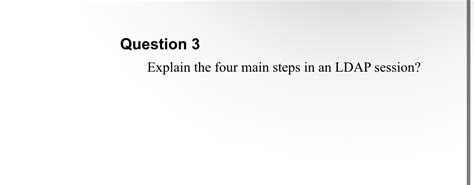 Solved Question 3explain The Four Main Steps In An Ldap