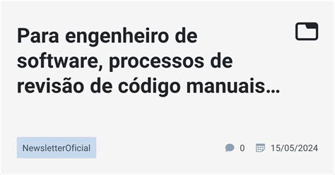 Para Engenheiro De Software Processos De Revisão De Código Manuais São