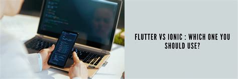 flutter vs ionic which one you should use
