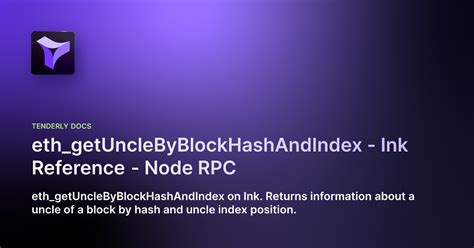 Ethgetunclebyblockhashandindex Ink Reference Node Rpc Tenderly Documentation