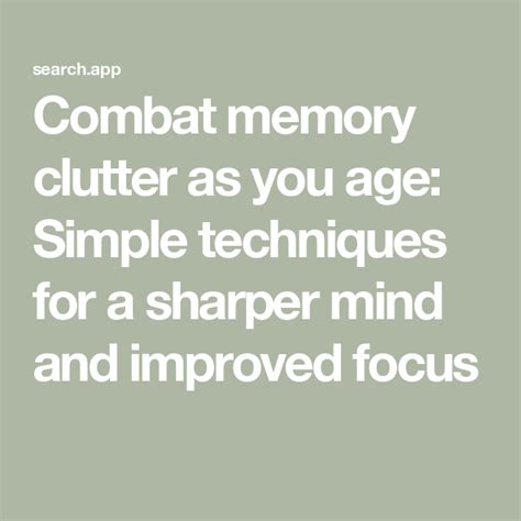 Combat Memory Clutter As You Age Simple Techniques For A Sharper Mind