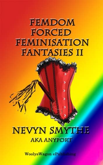 Femdom Forced Feminisation Fantasies Ii Ebook By Nevyn Smythe Epub Rakuten Kobo United States