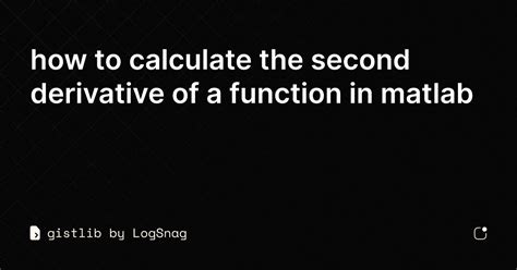 Gistlib How To Calculate The Second Derivative Of A Function In Matlab