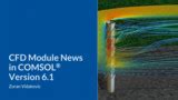 CFD Module Updates Introduced With COMSOL Multiphysics Version 6 1
