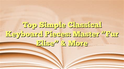 Top Simple Classical Keyboard Pieces Master Fur Elise And More