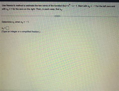 solved use newton s method to estimate the two zeros of the