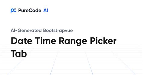 Create Clean Bootstrapvue Date Time Range Picker Tab Via Ai