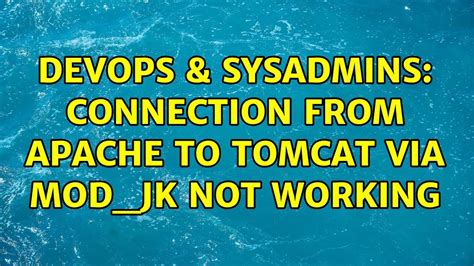 Devops And Sysadmins Connection From Apache To Tomcat Via Modjk Not Working Youtube