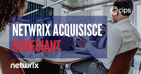 Netwrix Acquisisce Remediant Cips Informatica