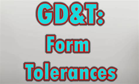 Gdandt Form Tolerances How To Use Straightness Flatness Roundness