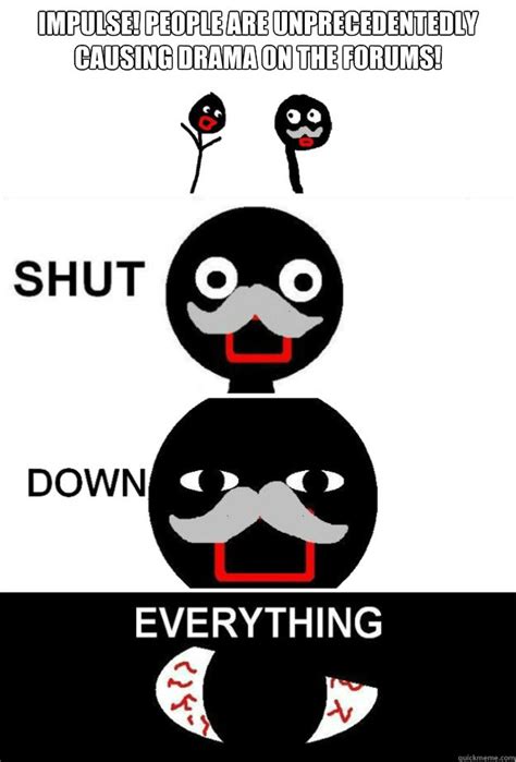 Shut Down Everything Memes Quickmeme