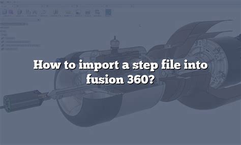 How To Import A Step File Into Fusion 360 Caddikt