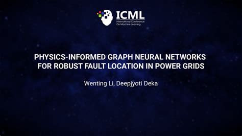 Wenting Li Deepjyoti Deka · Physics Informed Graph Neural Networks For Robust Fault Location In