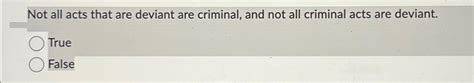 Solved Not All Acts That Are Deviant Are Criminal And Not