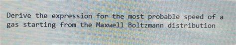 Solved Derive The Expression For The Most Probable Speed Of