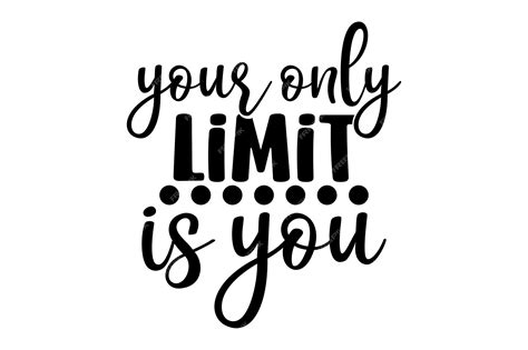 Premium Vector Your Only Limit Is You