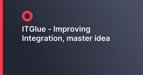 Itglue Improving Integration Master Idea