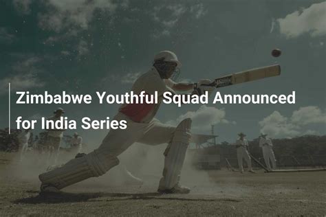 Zimbabwe Youthful Squad Announced For India Series