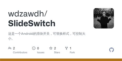 GitHub wdzawdh SlideSwitch 这是一个Android的滑块开关可替换样式可控制大小
