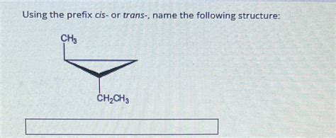 Solved Using The Prefix Cis Or Trans Name The Following Chegg