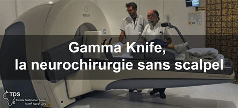 Gamma Knife La Neurochirurgie Révolutionnaire Sans Scalpel