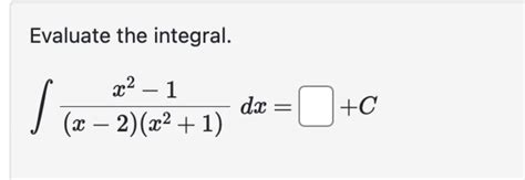 Solved Evaluate The Integral ∫﻿﻿x2 1 X 2 X2 1 Dx C