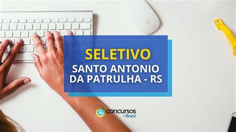 Prefeitura De Santo Antônio Da Patrulha Rs Lança Seletivo
