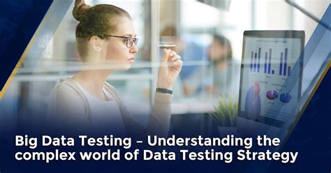 Big Data Testing Understanding The Complex World Of Data Testing Strategy