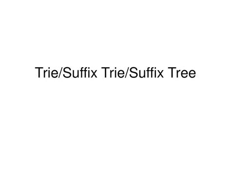 PPT Trie Suffix Trie Suffix Tree PowerPoint Presentation Free Download ID 5517021