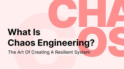 What Is Chaos Engineering The Art Of Creating A Resilient System