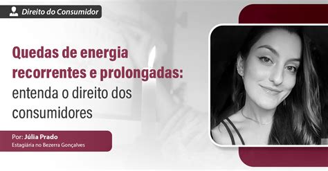 Quedas De Energia Recorrentes E Prolongadas Entenda O Direito Dos