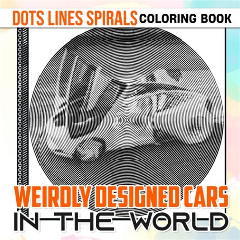Weirdly Designed Cars In The World Dots Lines Spirals Coloring Book