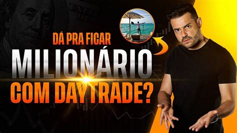 Tem Como Ficar MilionÁrio Com Day Trade Youtube