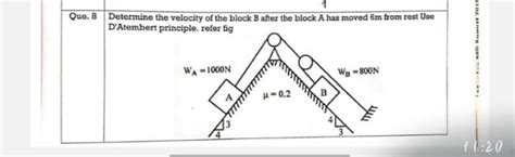 Que 8 Determine The Velocity Of The Block B After The Block A Has Moved