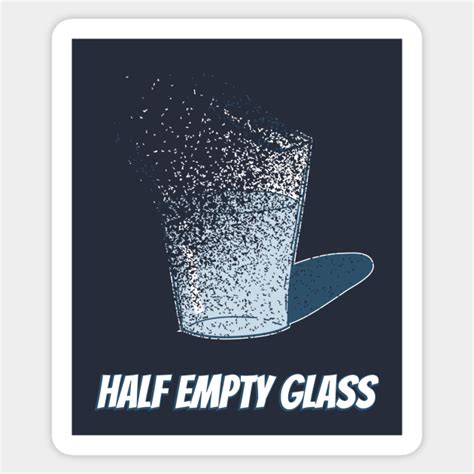 Glass Half Empty Disintegration Meme Disintegrate Sticker Teepublic