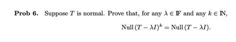 Solved Prob Suppose T is normal Prove that for any λF Chegg