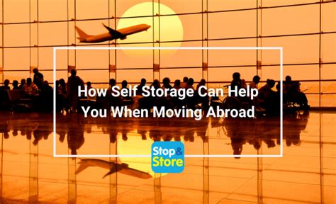 How Self Storage Can Help You When Moving Abroad Stopandstore