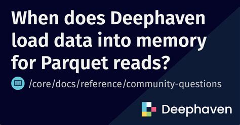 when does deephaven load data into memory for parquet reads deephaven