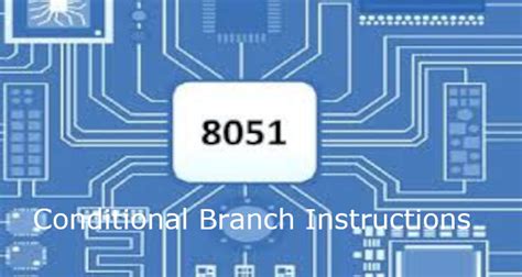 8051 Conditional Branch Instructions 8051 Micro Controller Care4you