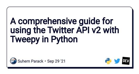 A Comprehensive Guide For Using The Twitter Api V2 With Tweepy In