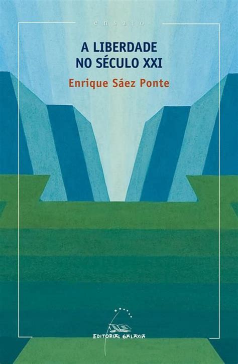 A liberdade no século XXI Enrique Sáez Ponte 1ª ed Galaxia 2017