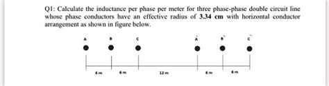 Q1 Calculate The Inductance Per Phase Per Meter For Three Phase Phase Double Circuit Line Whose
