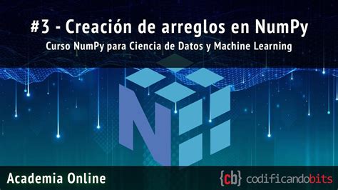 Curso Numpy Para Ciencia De Datos Y Machine Learning 3 Creación De Arreglos En Numpy